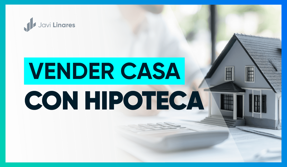 ¿Se puede vender una casa o piso con hipoteca?